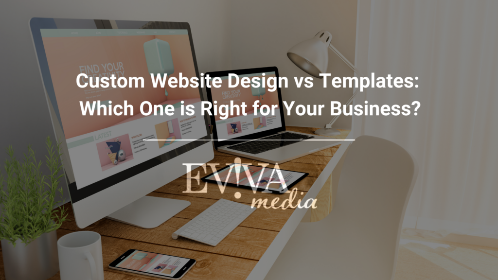 Custom Website Design vs Templates: Which One is Right?